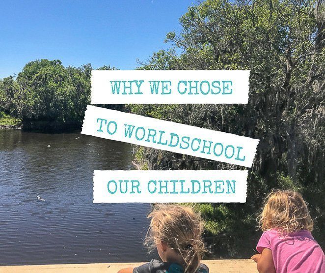 Why We Chose To Worldschool Our Children_